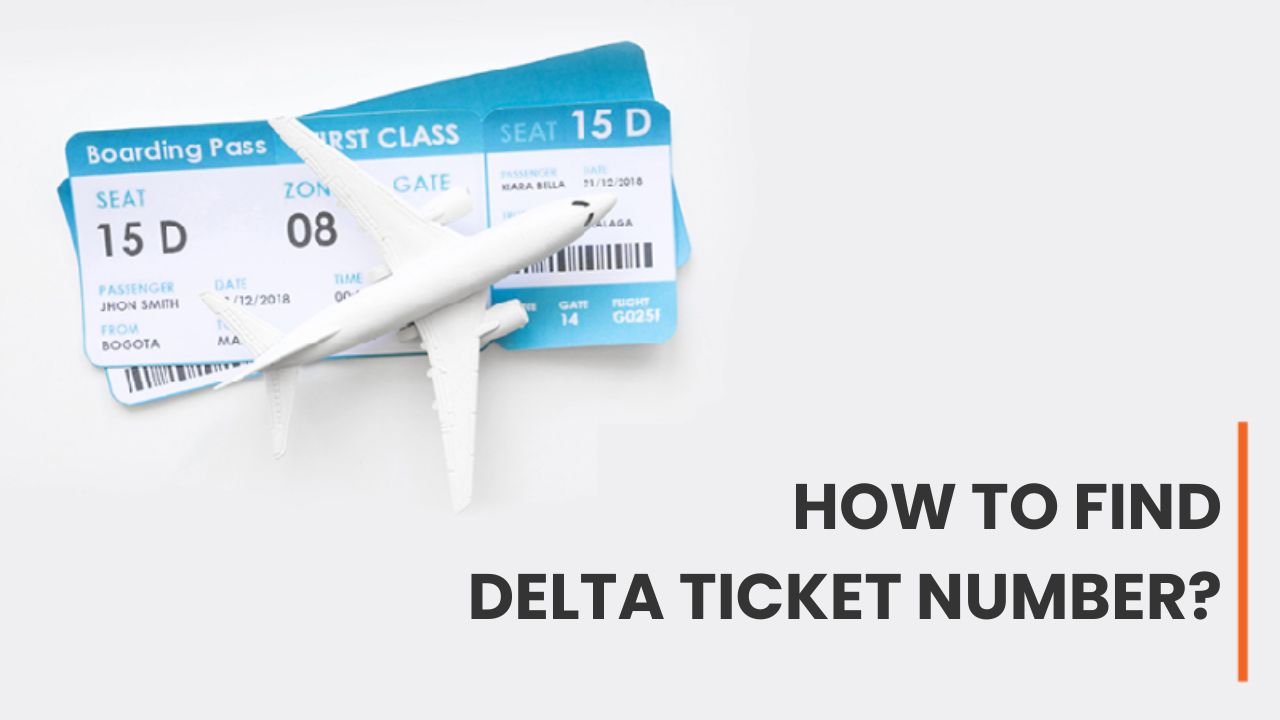 How & Where to find Delta Airlines Ticket Number? - A Complete Lookup